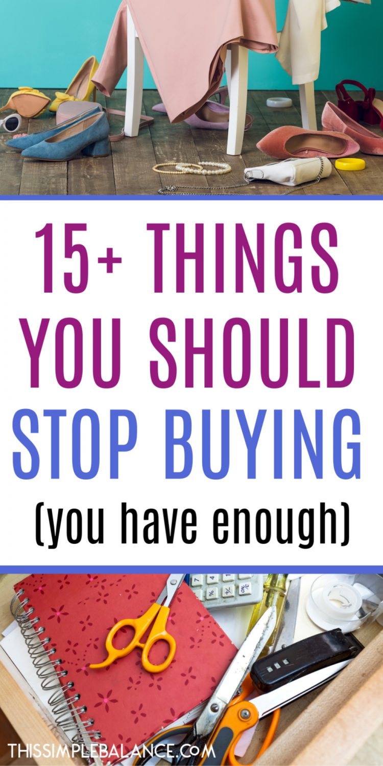 15+ Things You Need to Stop Buying (because you already have enough ...