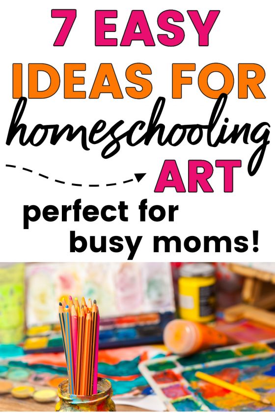 7 Easy Ideas for Homeschooling Art - For Busy, Non-Artistic Moms - This ...