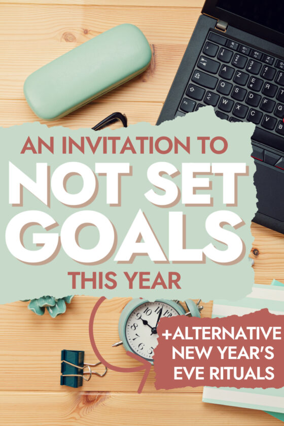 An Invitation to Life Without Goals (& New Year's Eve Alternatives ...