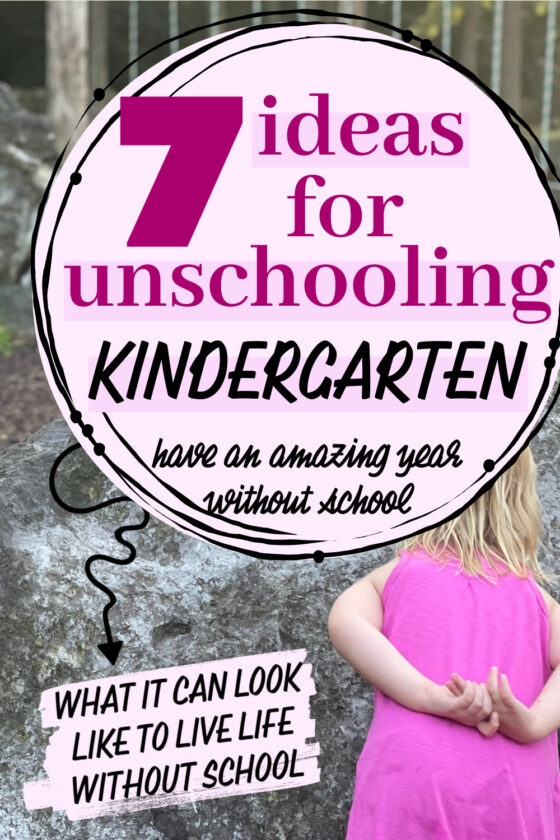 Unschooling Kindergarten: 7 Ideas for an Amazing Year Without School ...